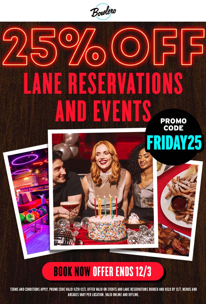 25% off bowling lane reservations at Bowlero via promo code FRIDAY25 # ...